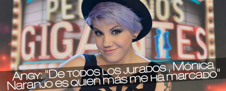 Angy: "De todos los jurados a los que me he enfrentado, Mónica Naranjo ...